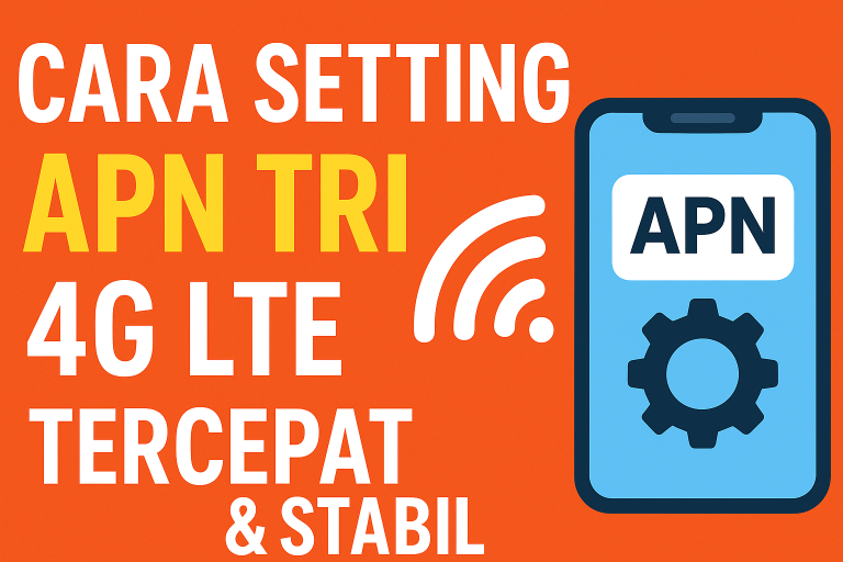 Cara Setting APN Tri 4G LTE Tercepat & Stabil (Terbaru 2026) - Caraguha